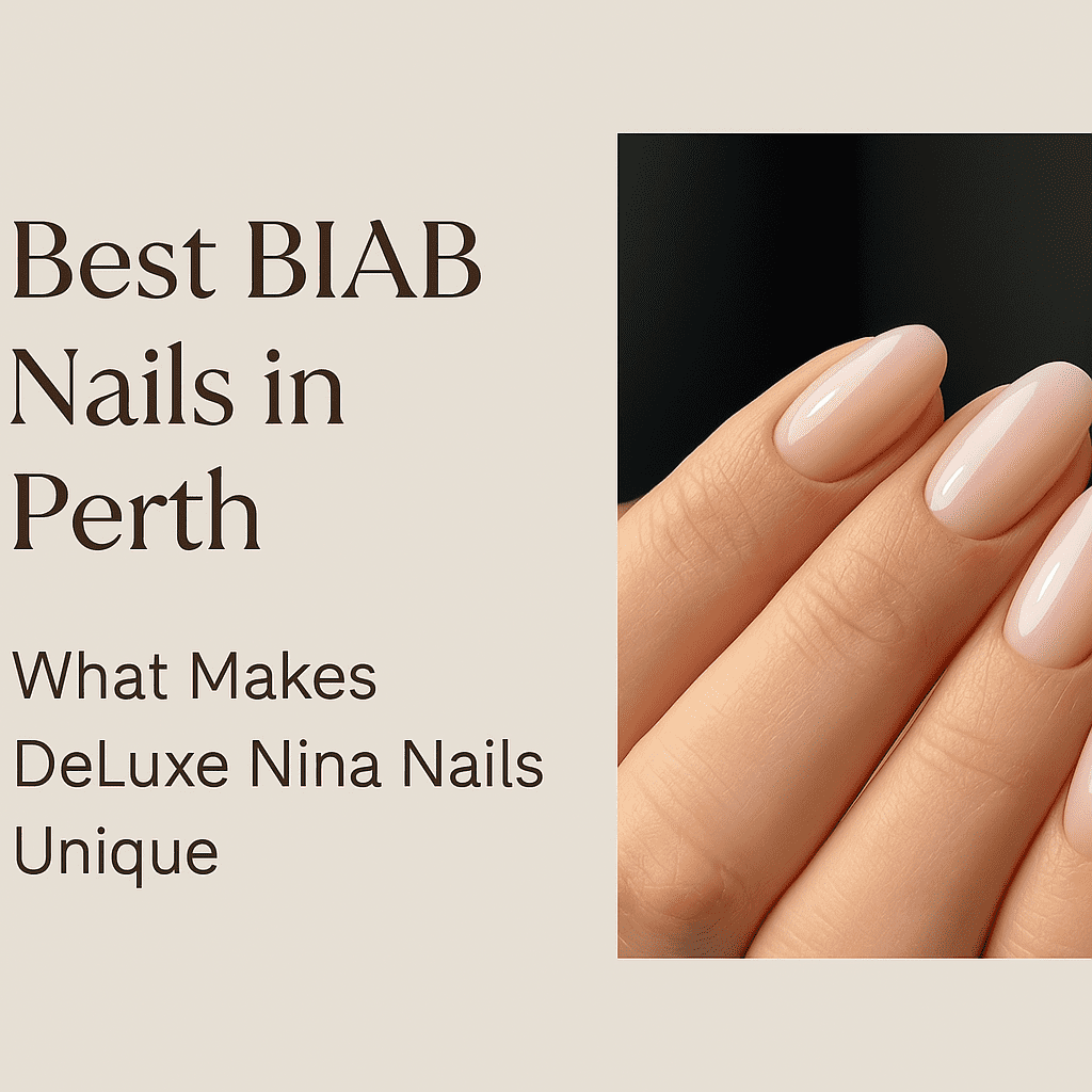Best BIAB Nails in Perth – What Makes DeLuxe Nina Nails Unique - Nails ...